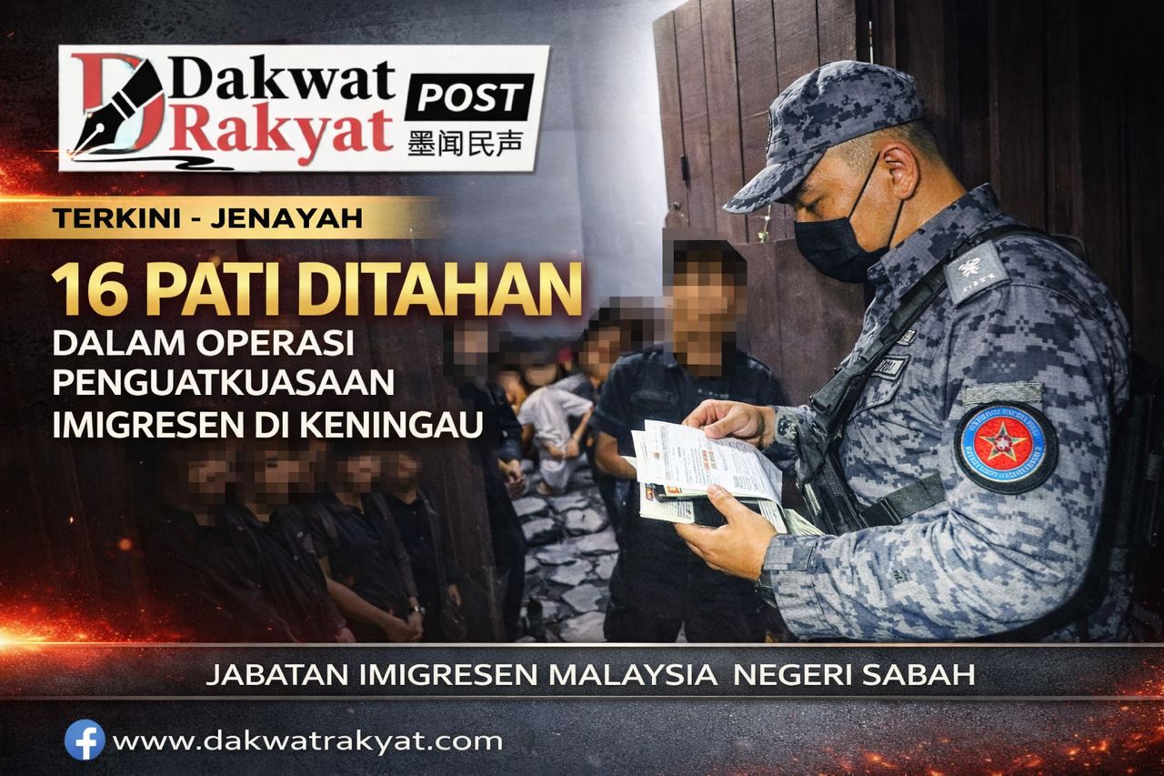 16 PATI DITAHAN DALAM OPERASI PENGUATKUASAAN IMIGRESEN DI KENINGAU ...